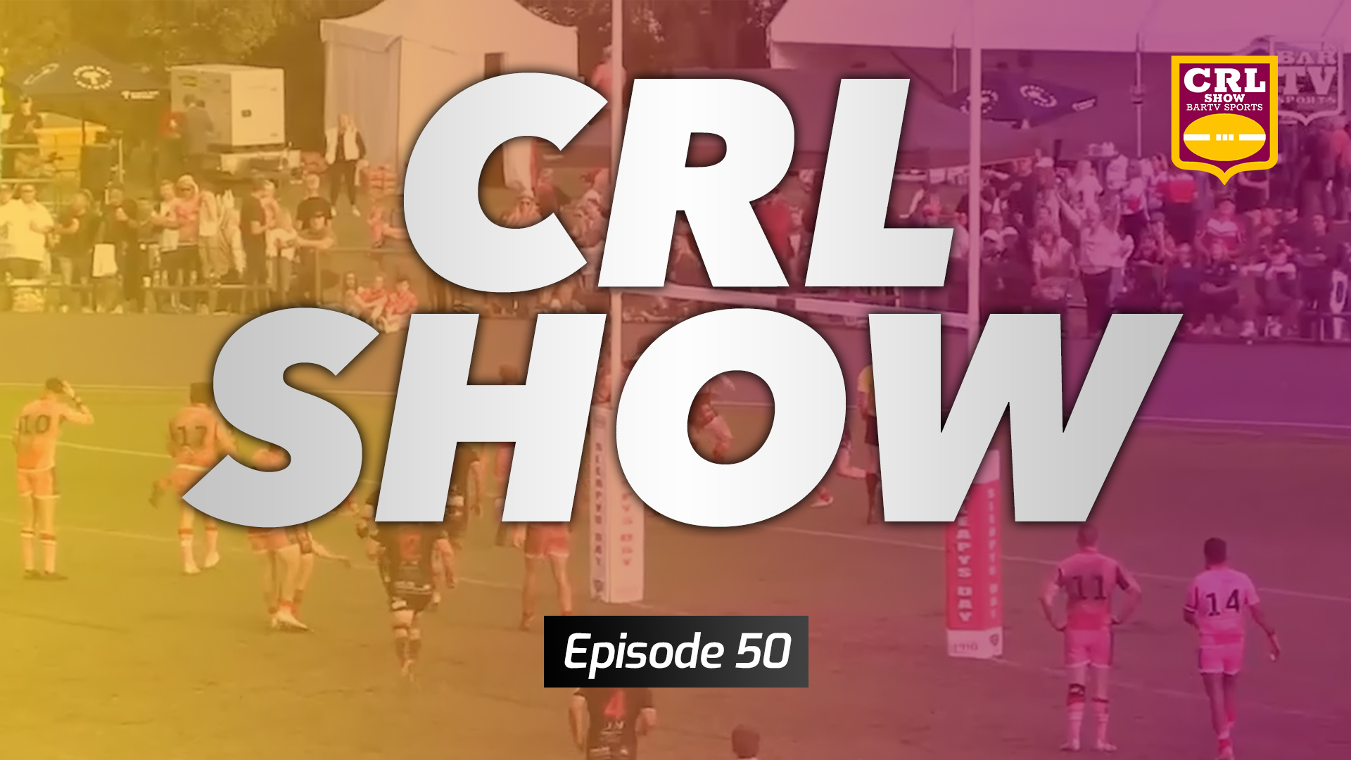 CRL Show - Episode 50 - BarTV Sports