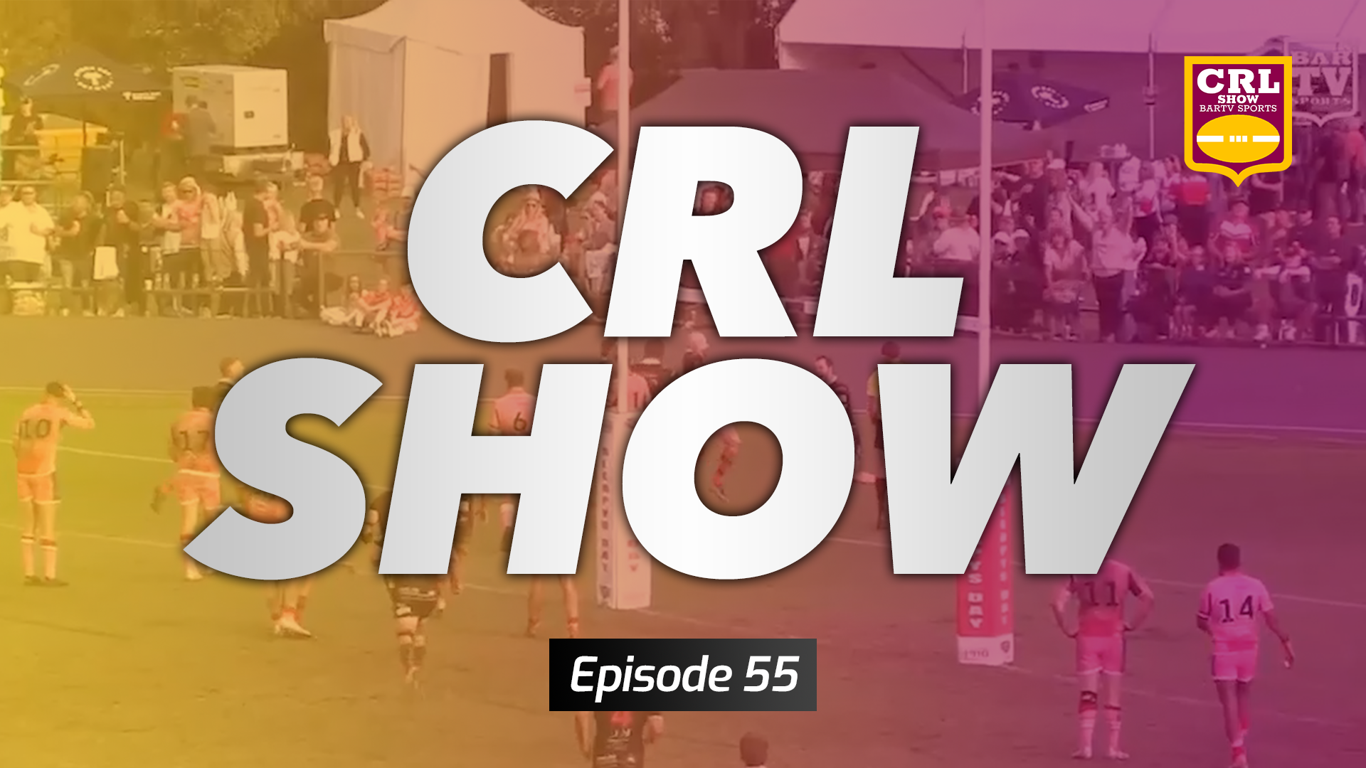 CRL Show - Episode 55 - BarTV Sports